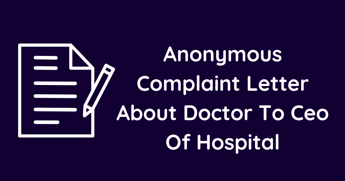 Anonymous Complaint Letter About Doctor To Ceo Of Hospital