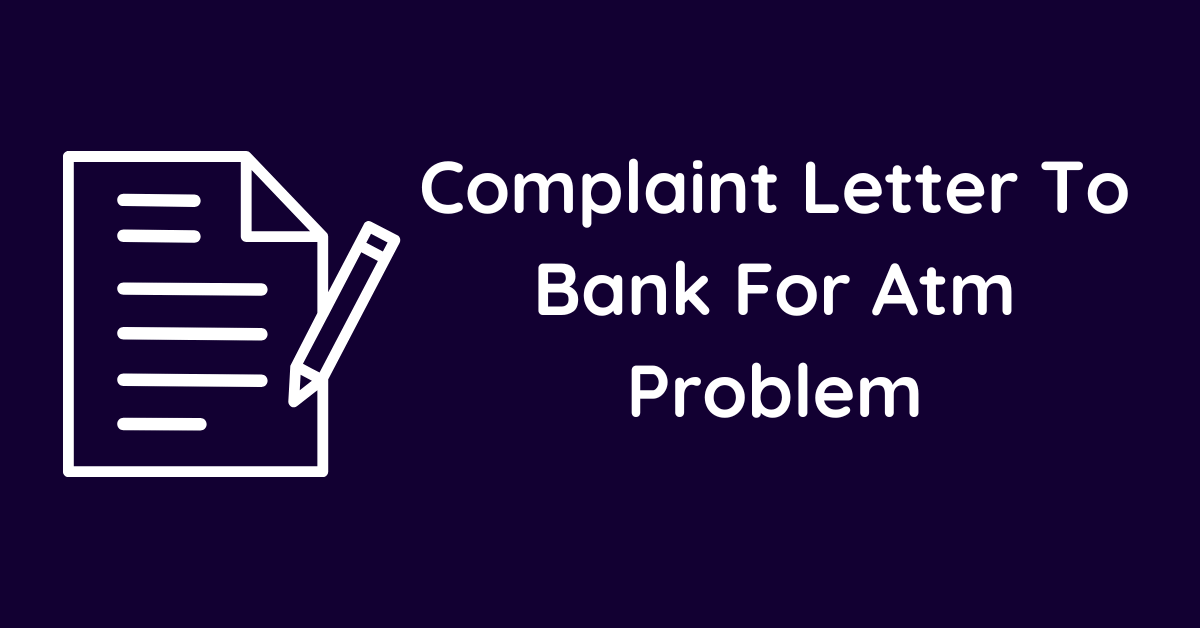 Complaint Letter To Bank For Atm Problem