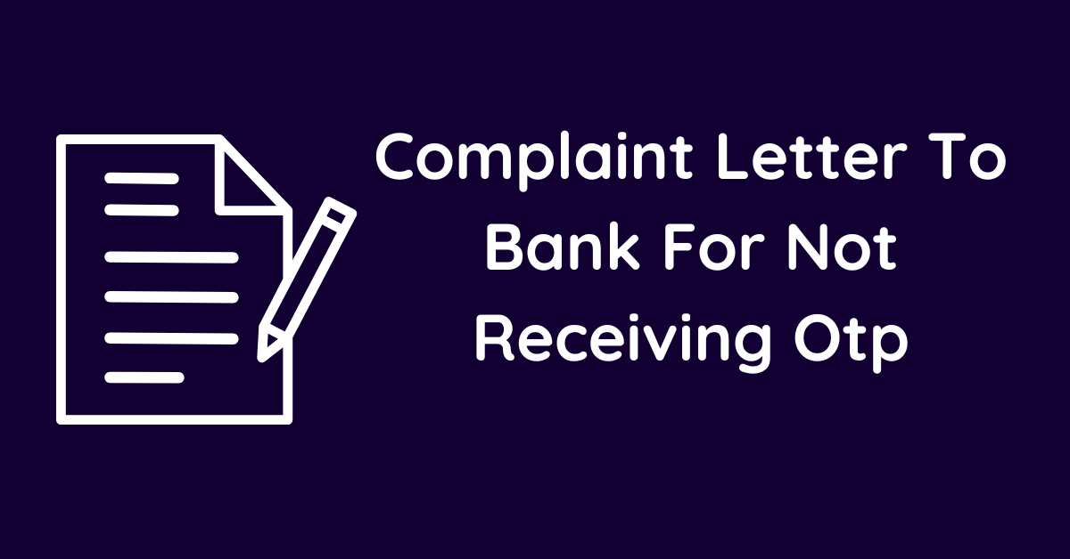 Complaint Letter To Bank For Not Receiving Otp