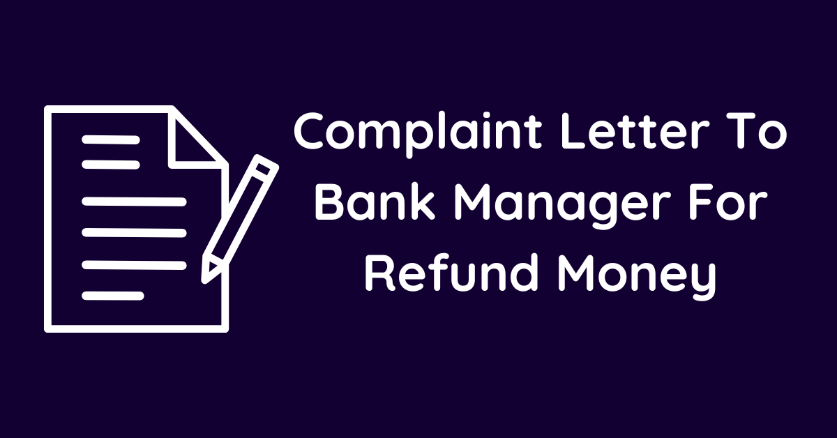 Complaint Letter To Bank Manager For Refund Money