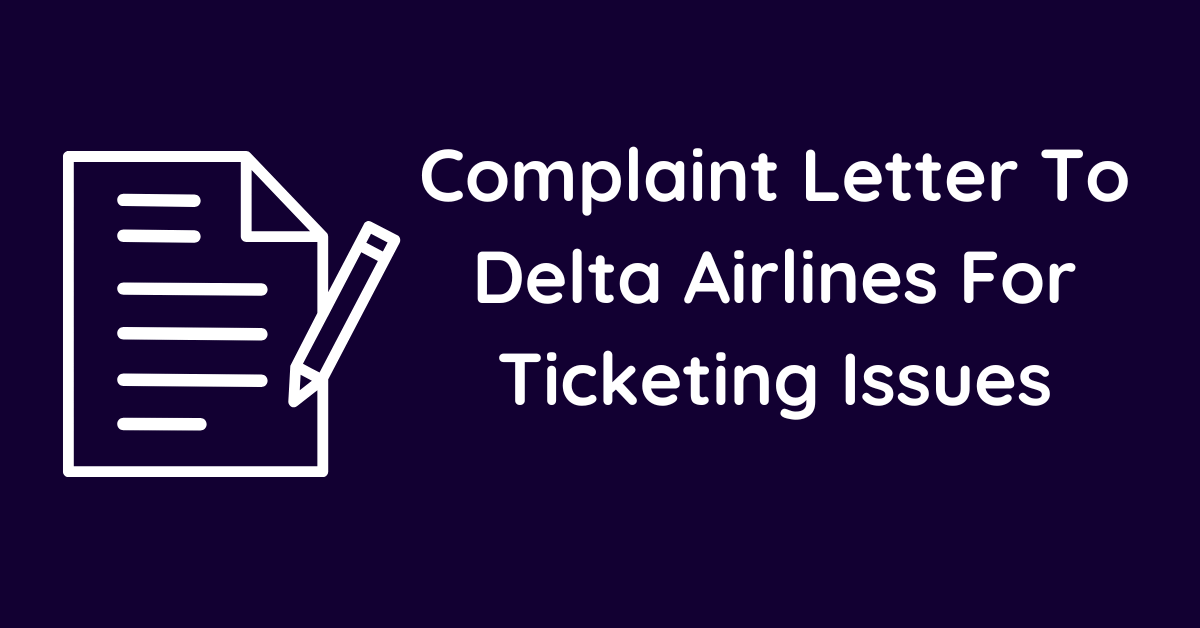 Complaint Letter To Delta Airlines For Ticketing Issues