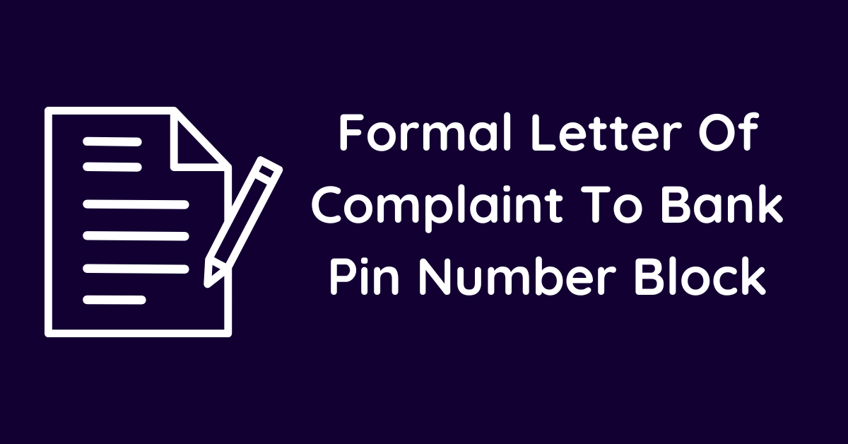 Formal Letter Of Complaint To Bank Pin Number Block