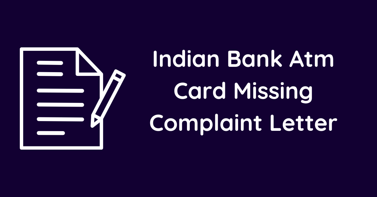 Indian Bank Atm Card Missing Complaint Letter