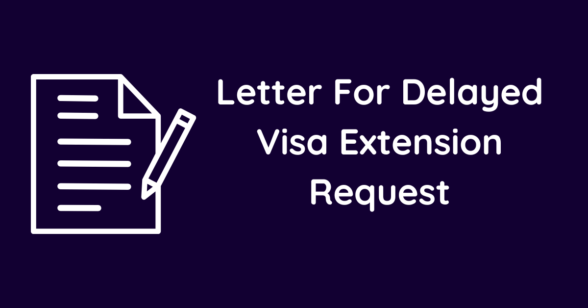 Letter For Delayed Visa Extension Request