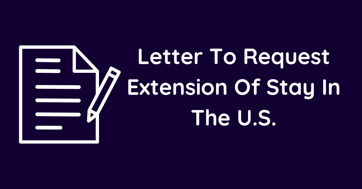 Letter To Request Extension Of Stay In The U.S.