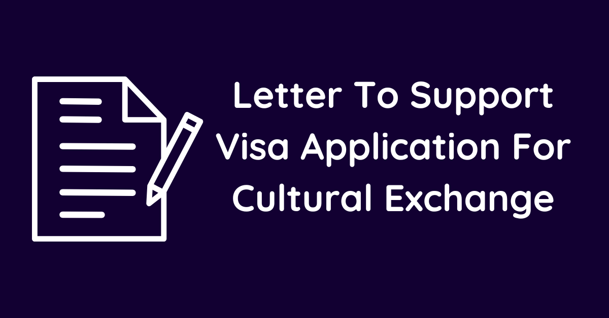 Letter To Support Visa Application For Cultural Exchange