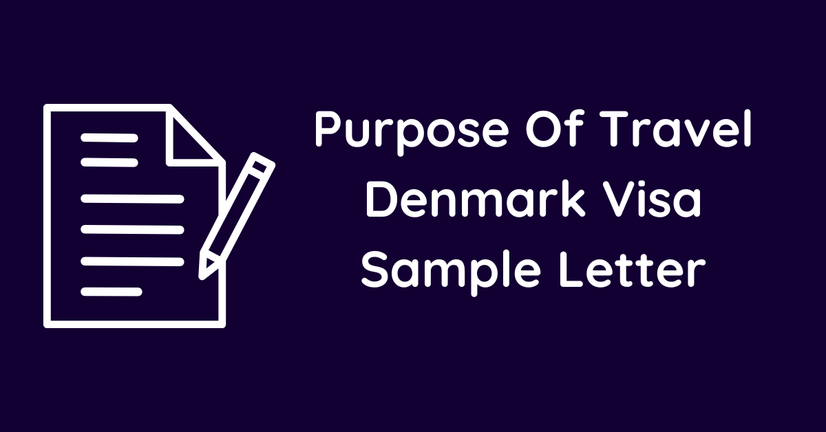 Purpose Of Travel Denmark Visa Sample Letter
