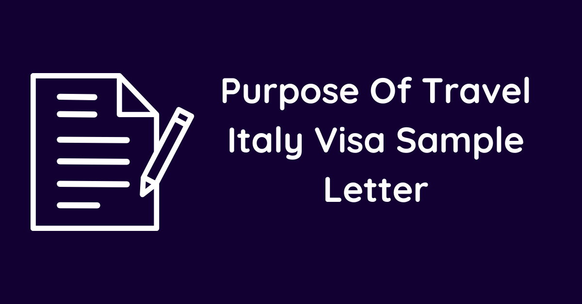 Purpose Of Travel Italy Visa Sample Letter