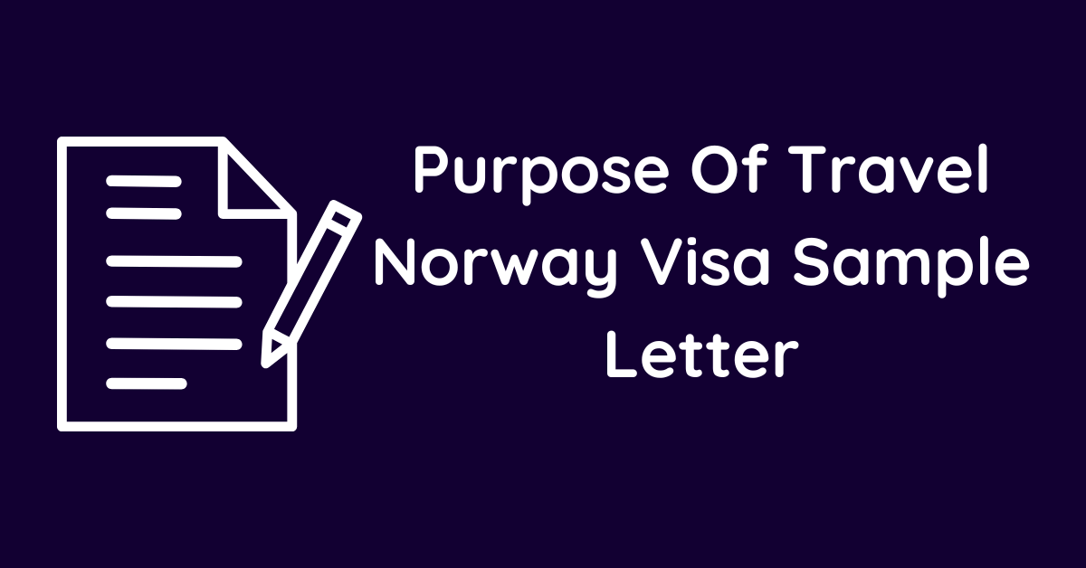 Purpose Of Travel Norway Visa Sample Letter