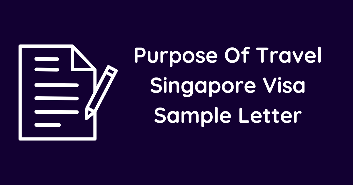 Purpose Of Travel Singapore Visa Sample Letter