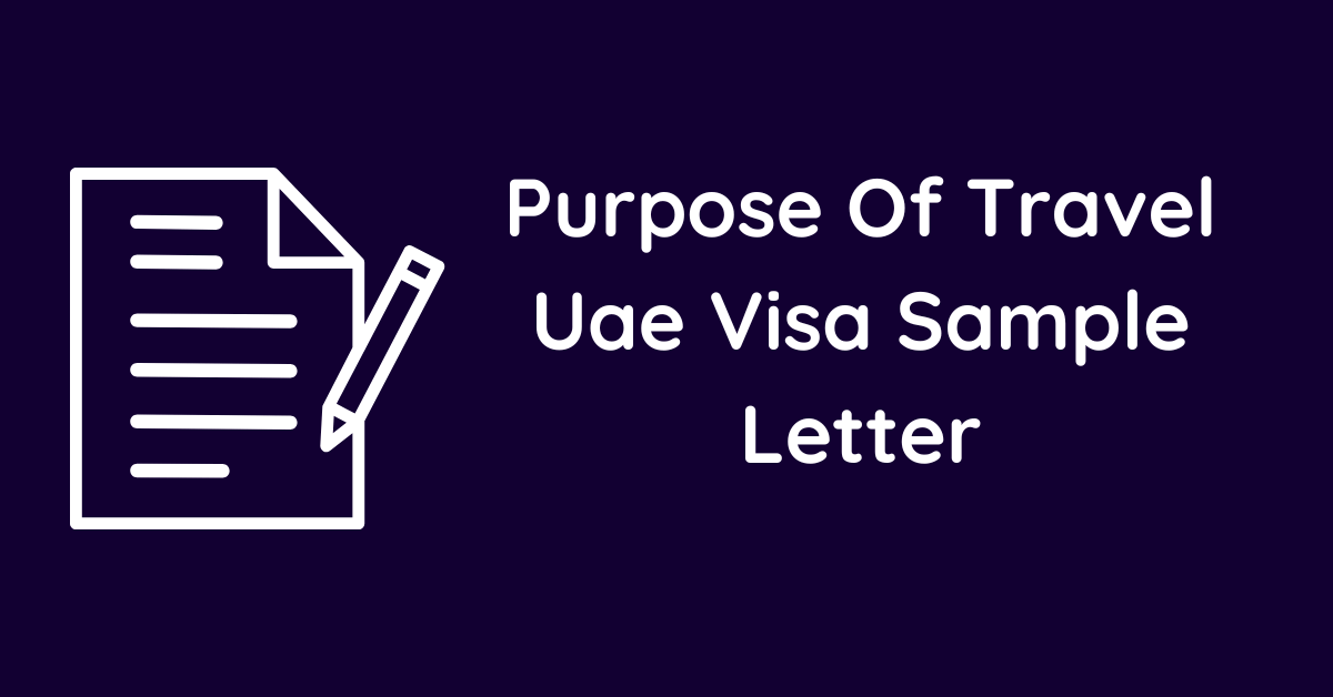 Purpose Of Travel Uae Visa Sample Letter