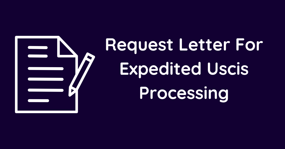 Request Letter For Expedited Uscis Processing