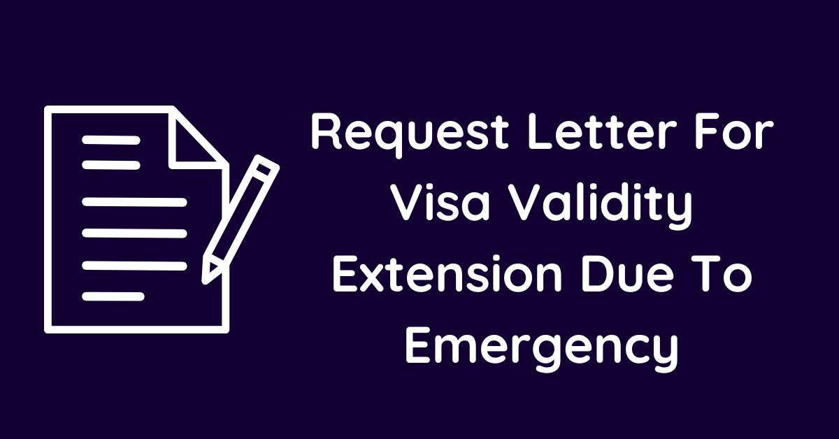 Request Letter For Visa Validity Extension Due To Emergency