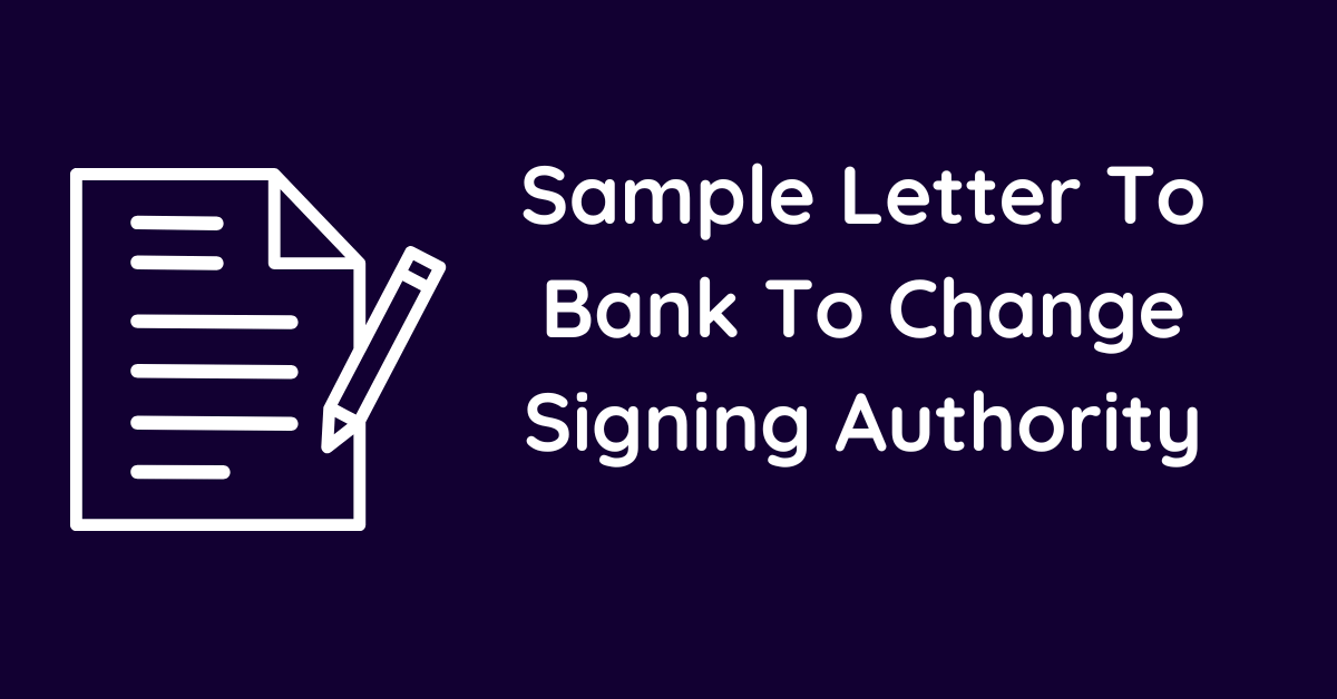 Sample Letter To Bank To Change Signing Authority