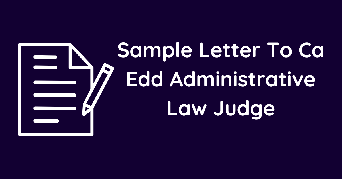 Sample Letter To Ca Edd Administrative Law Judge