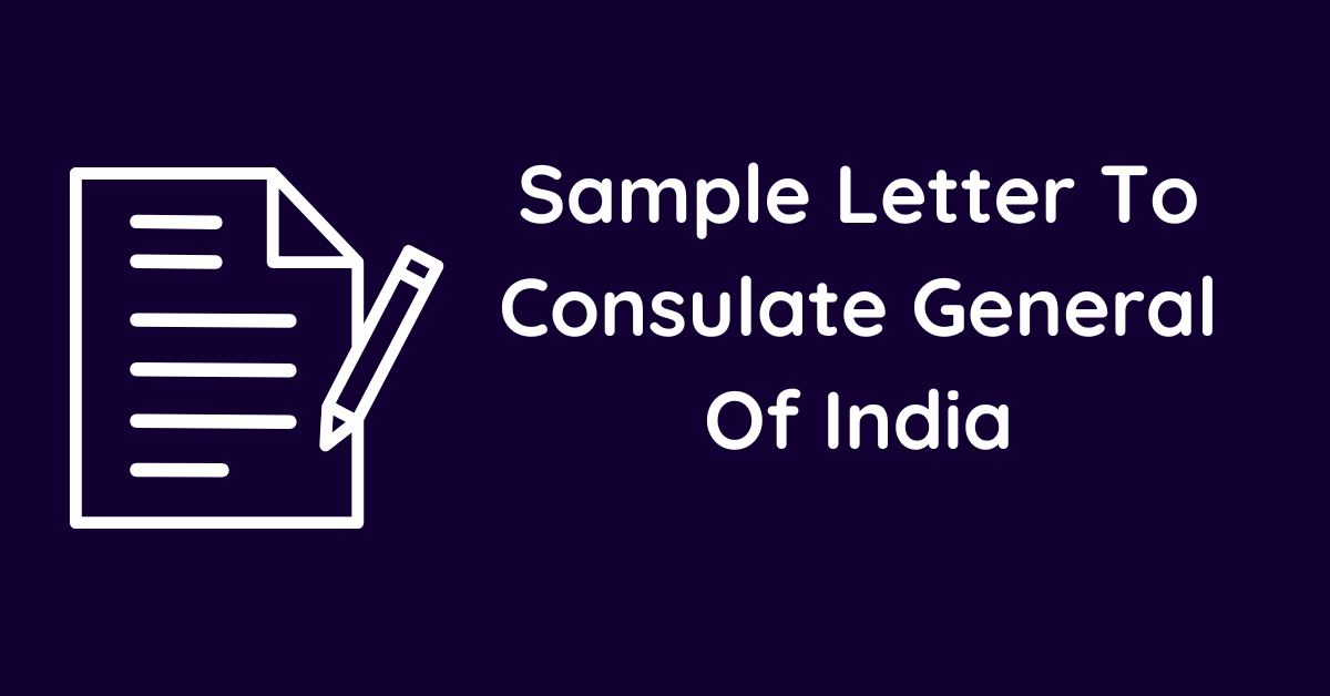 Sample Letter To Consulate General Of India