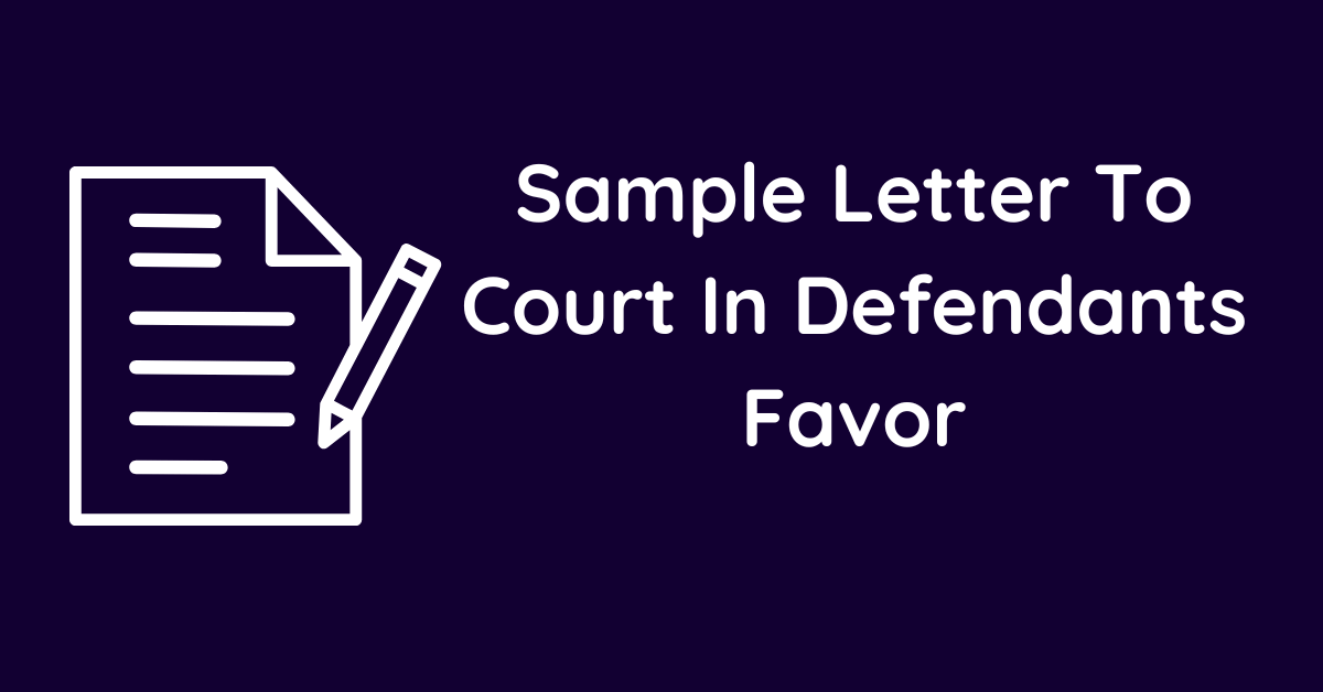 Sample Letter To Court In Defendants Favor