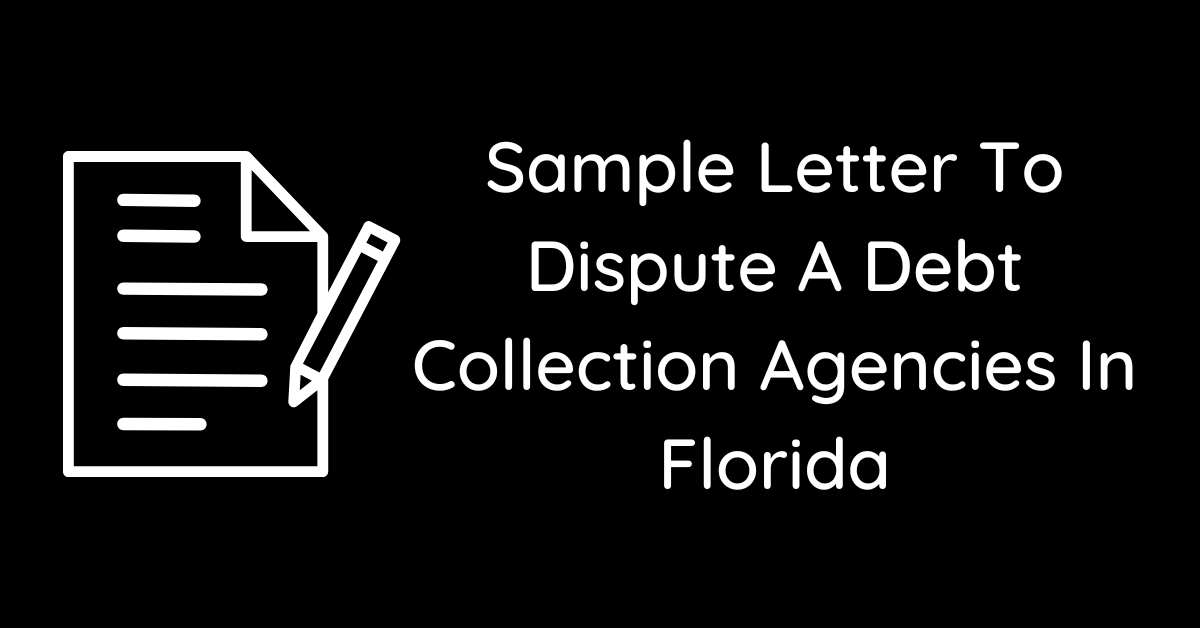 Sample Letter To Dispute A Debt Collection Agencies In Florida