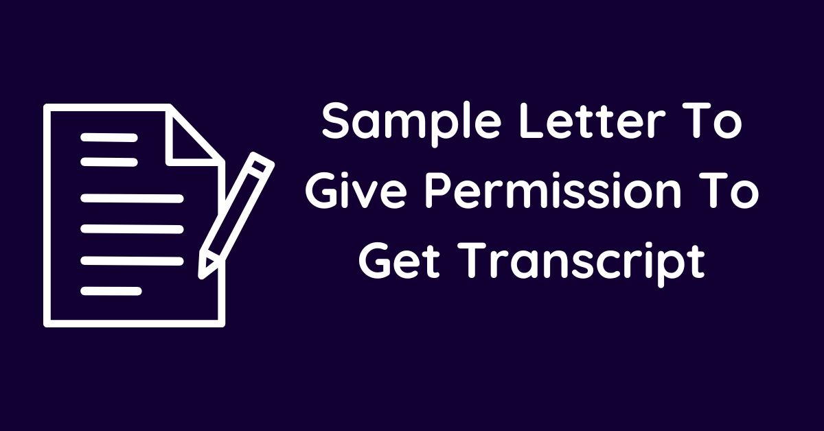 Sample Letter To Give Permission To Get Transcript