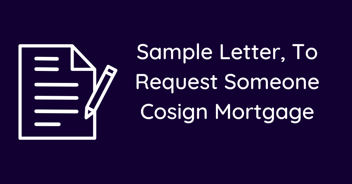 Sample Letter, To Request Someone Cosign Mortgage