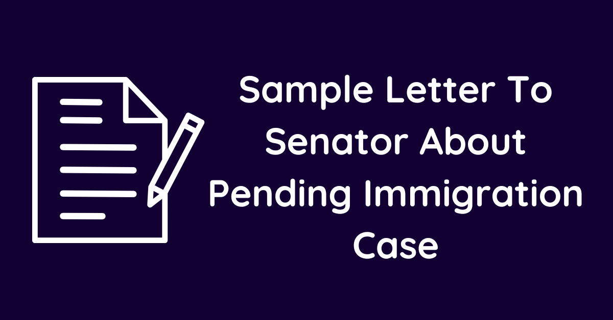 Sample Letter To Senator About Pending Immigration Case