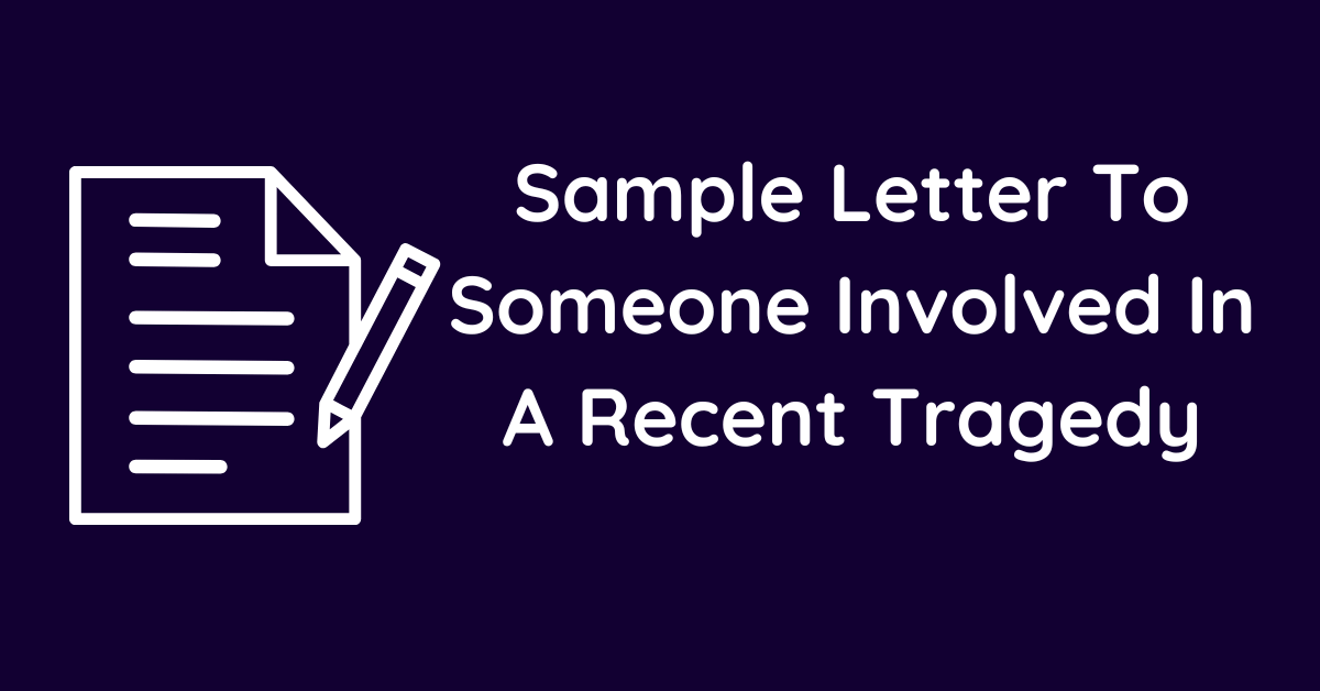 Sample Letter To Someone Involved In A Recent Tragedy