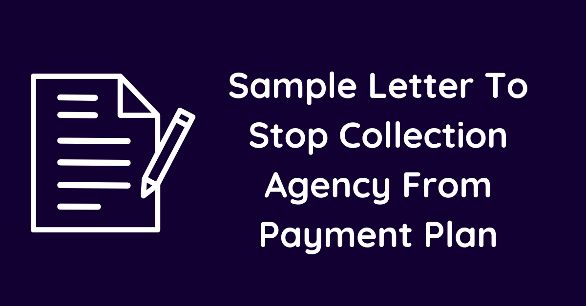 Sample Letter To Stop Collection Agency From Payment Plan