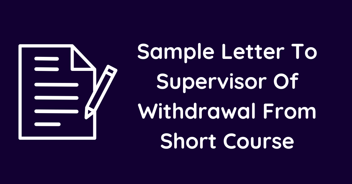 Sample Letter To Supervisor Of Withdrawal From Short Course