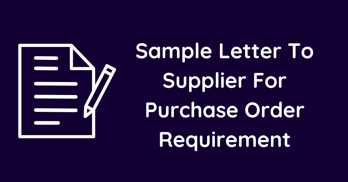 Sample Letter To Supplier For Purchase Order Requirement