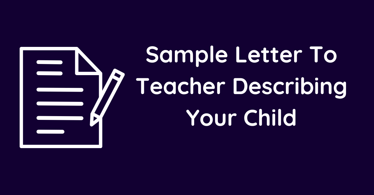 Sample Letter To Teacher Describing Your Child