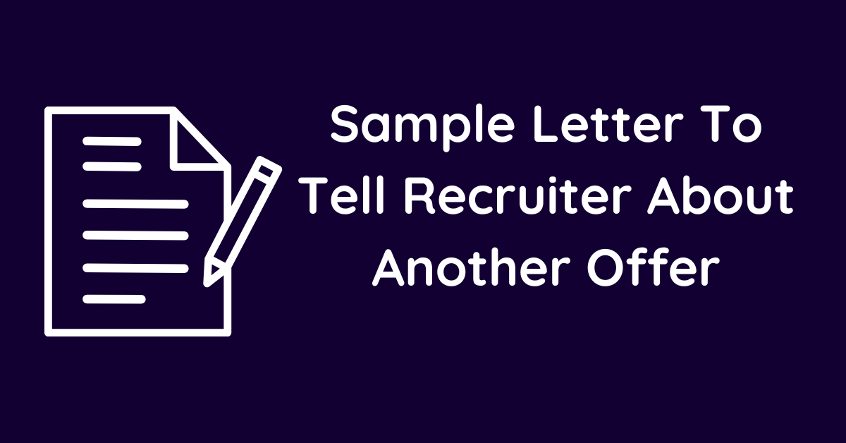 Sample Letter To Tell Recruiter About Another Offer