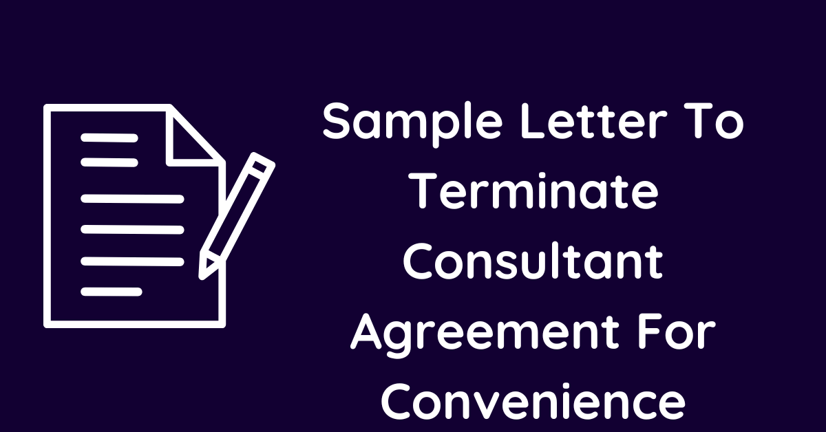 Sample Letter To Terminate Consultant Agreement For Convenience