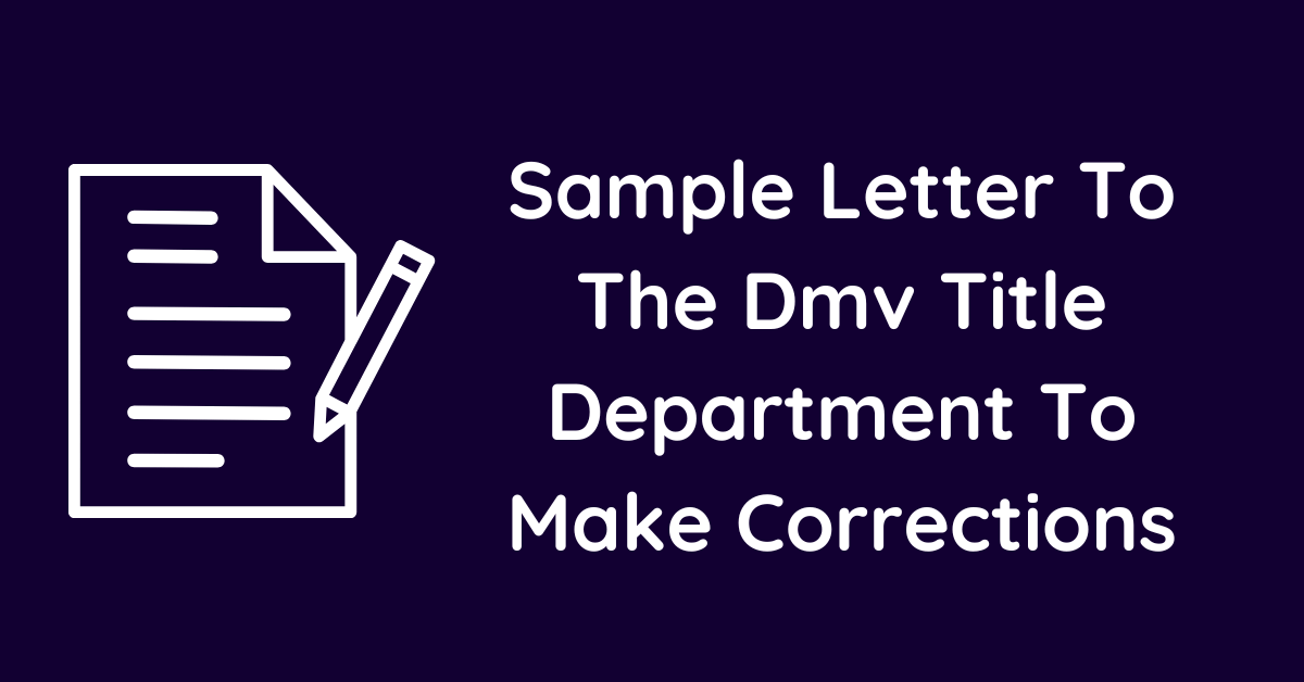 Sample Letter To The Dmv Title Department To Make Corrections
