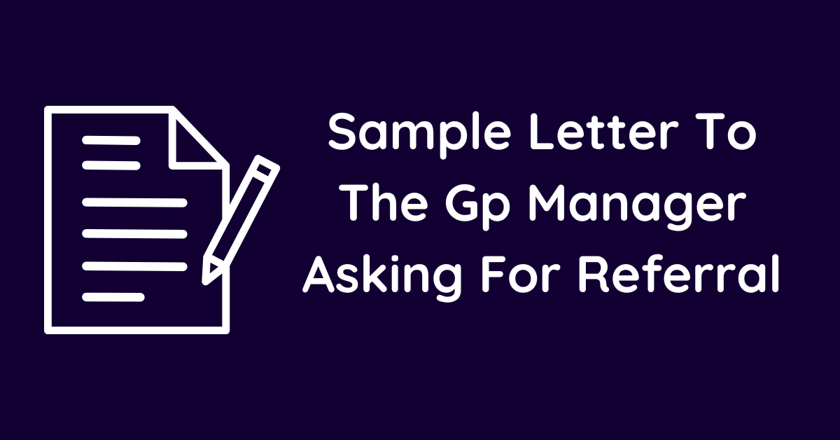 Sample Letter To The Gp Manager Asking For Referral