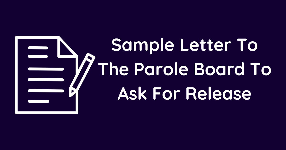 Sample Letter To The Parole Board To Ask For Release