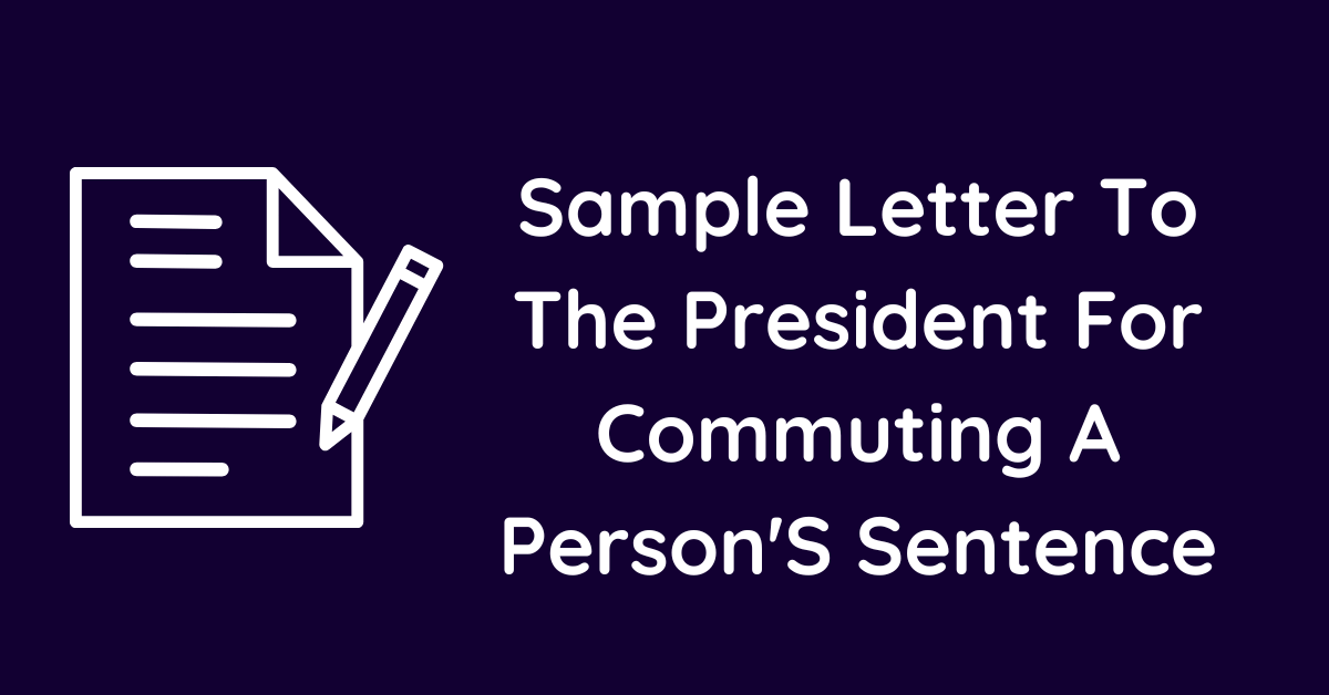 Sample Letter To The President For Commuting A Person'S Sentence