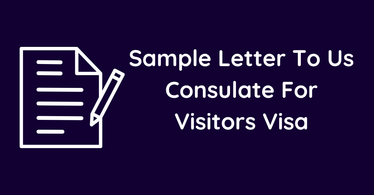 Sample Letter To Us Consulate For Visitors Visa