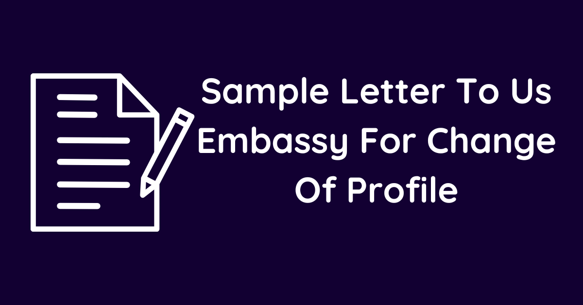 Sample Letter To Us Embassy For Change Of Profile