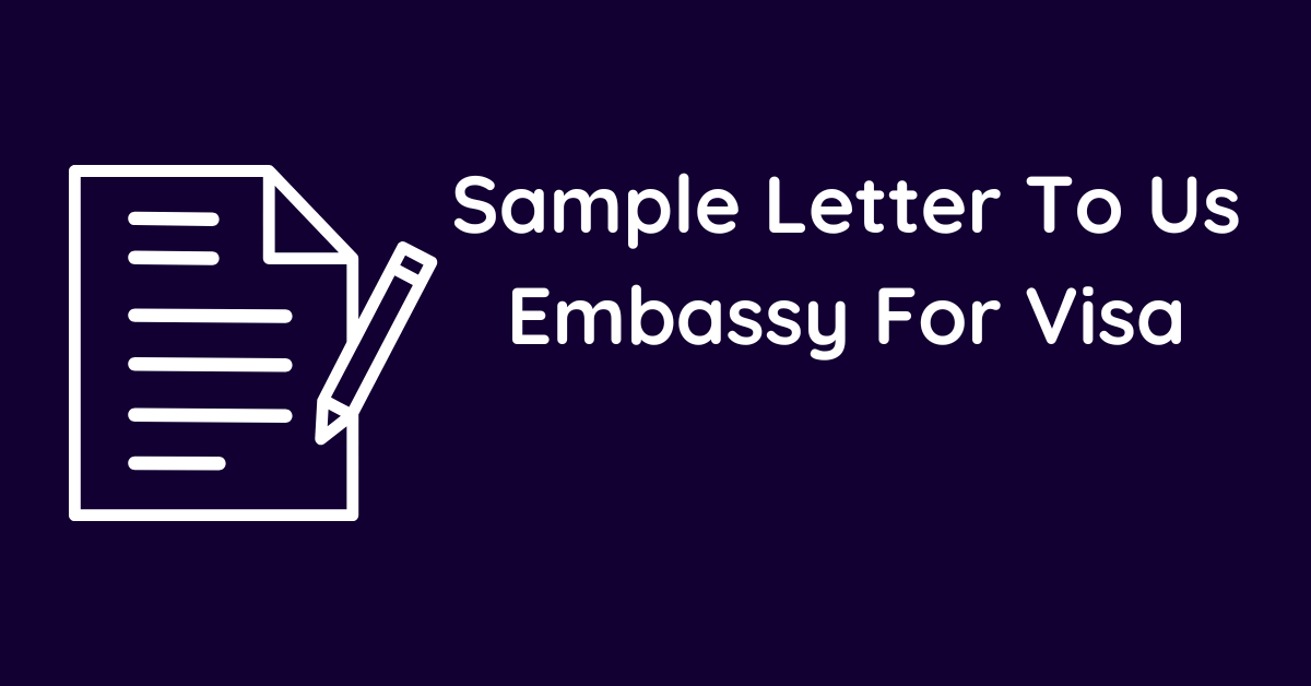 Sample Letter To Us Embassy For Visa