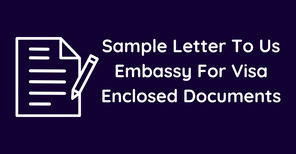 Sample Letter To Us Embassy For Visa Enclosed Documents