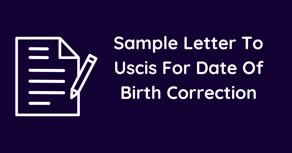 Sample Letter To Uscis For Date Of Birth Correction