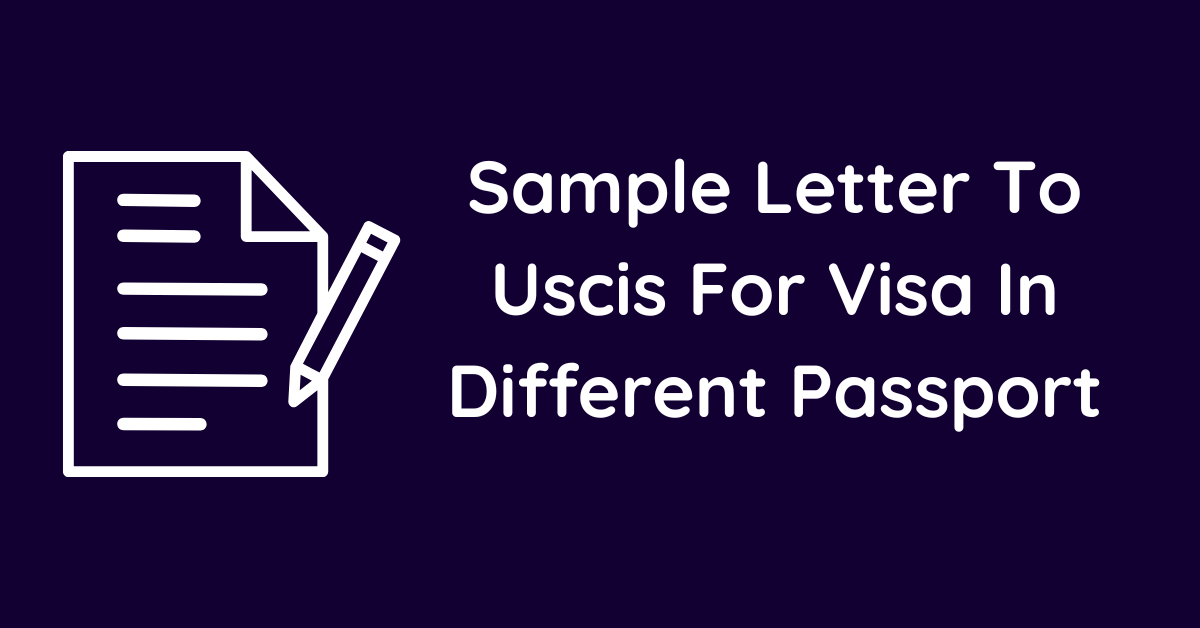 Sample Letter To Uscis For Visa In Different Passport