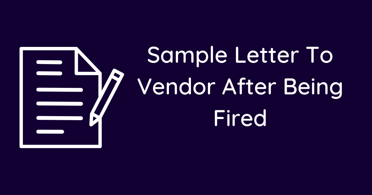 Sample Letter To Vendor After Being Fired