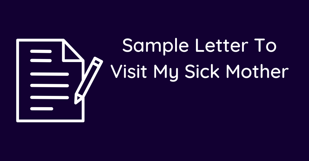 Sample Letter To Visit My Sick Mother