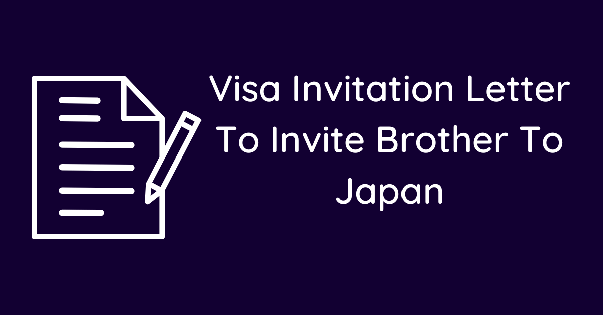 Visa Invitation Letter To Invite Brother To Japan