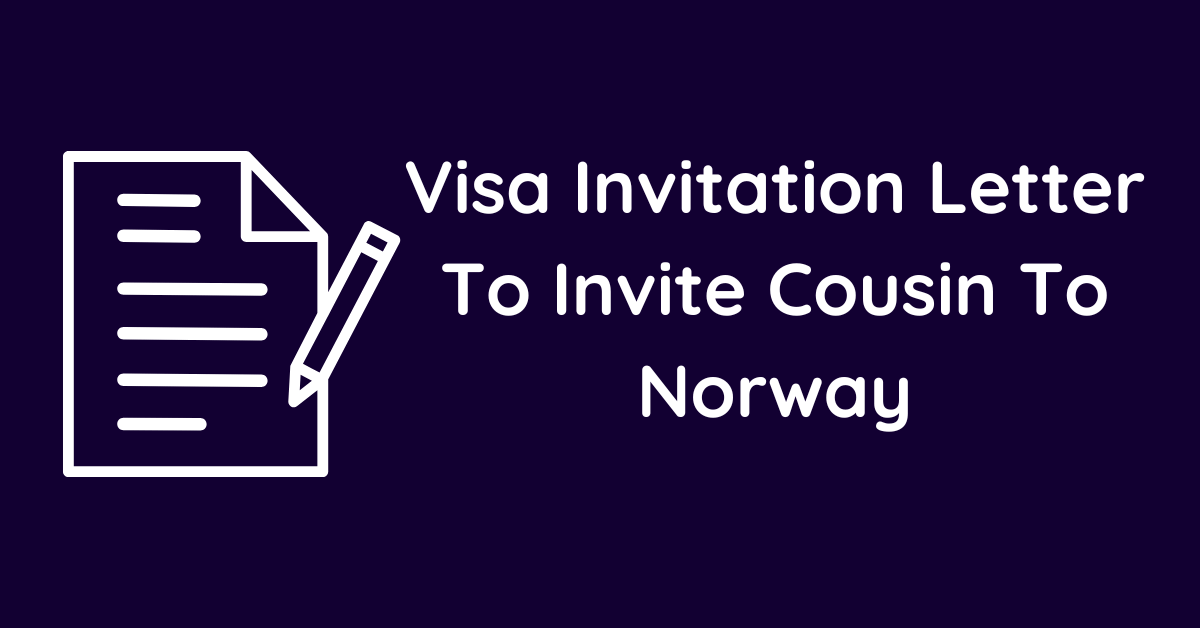 Visa Invitation Letter To Invite Cousin To Norway