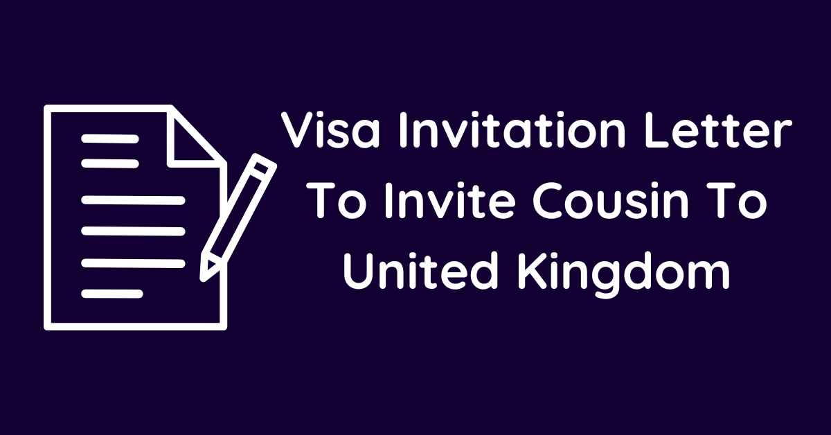 Visa Invitation Letter To Invite Cousin To United Kingdom