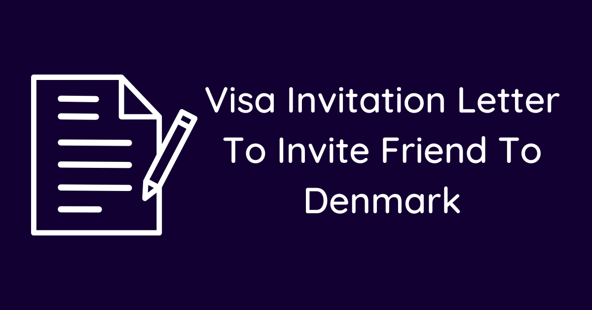 Visa Invitation Letter To Invite Friend To Denmark