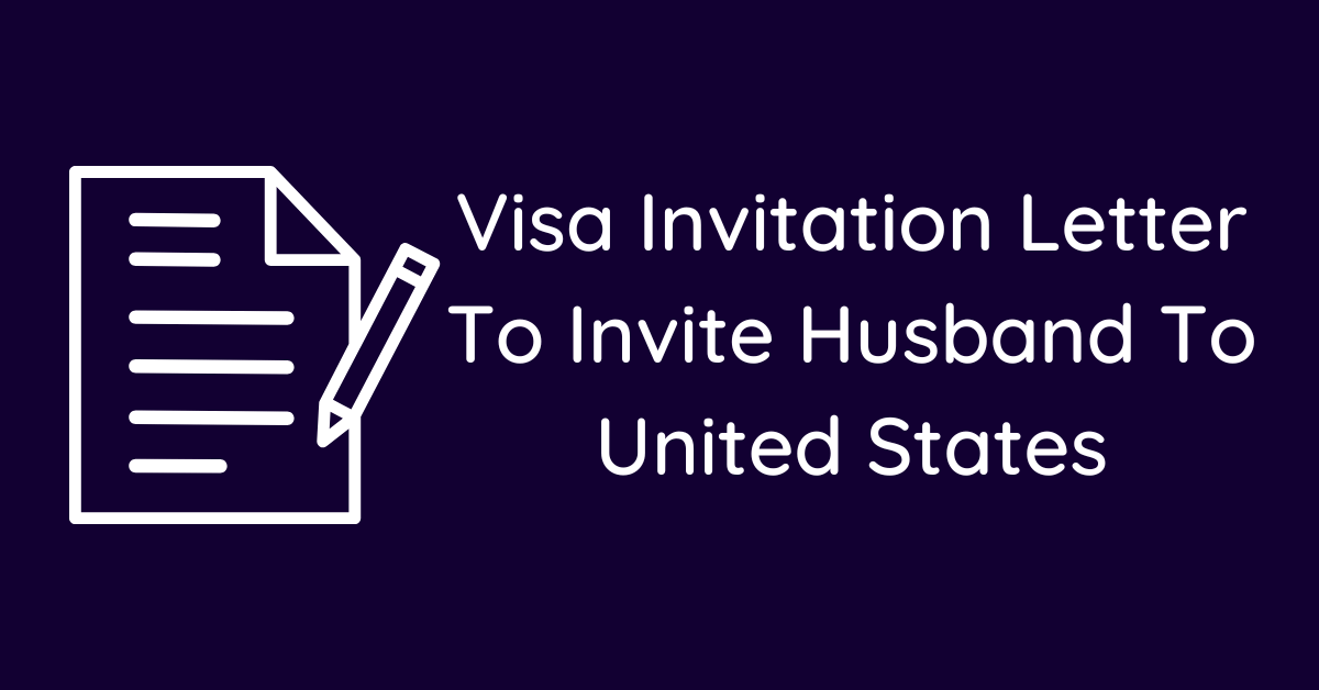 Visa Invitation Letter To Invite Husband To United States