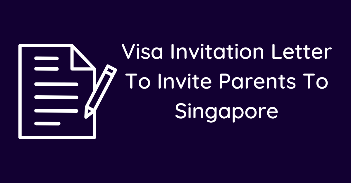 Visa Invitation Letter To Invite Parents To Singapore